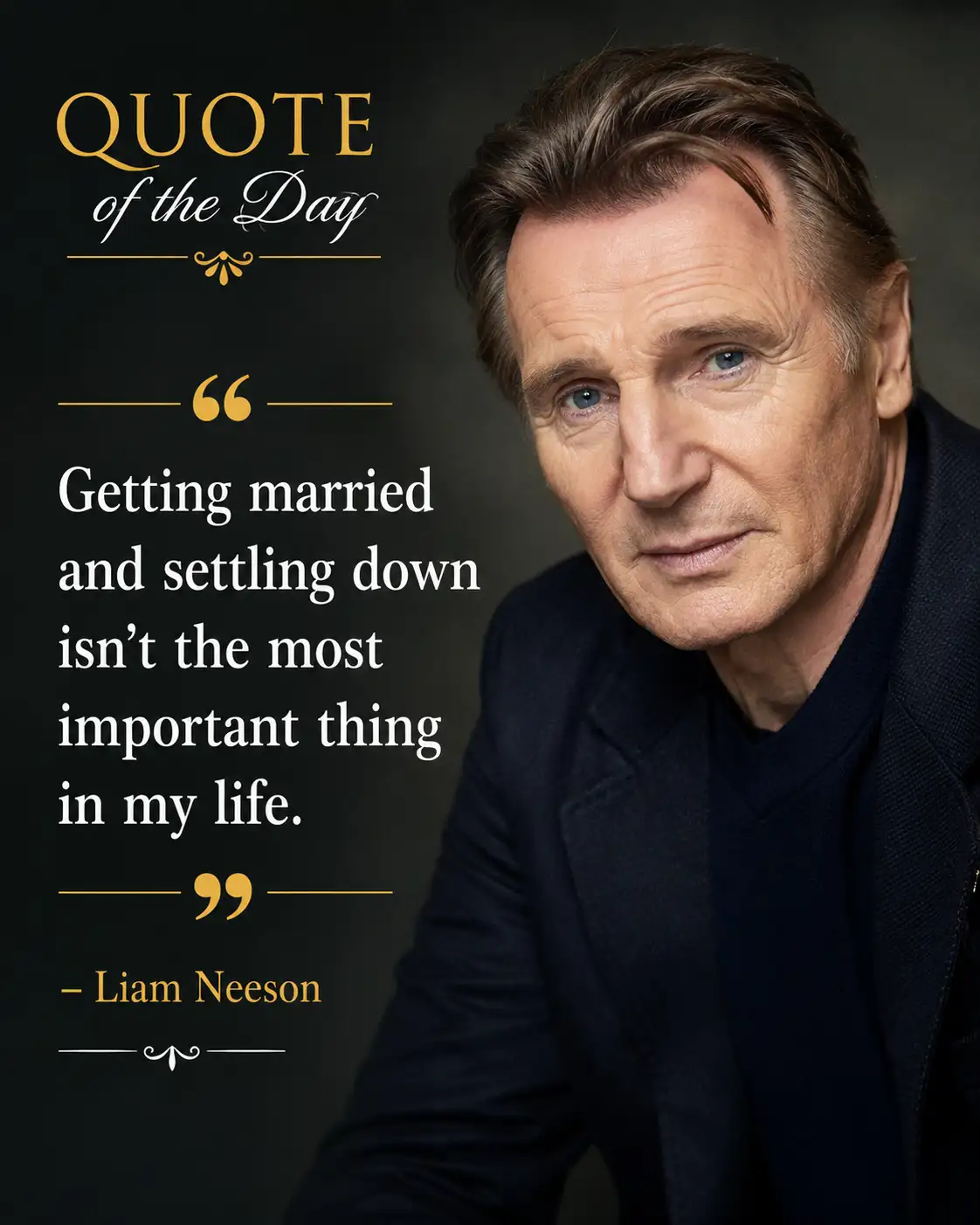 Quote of the Day by Liam Neeson: “Getting married and…