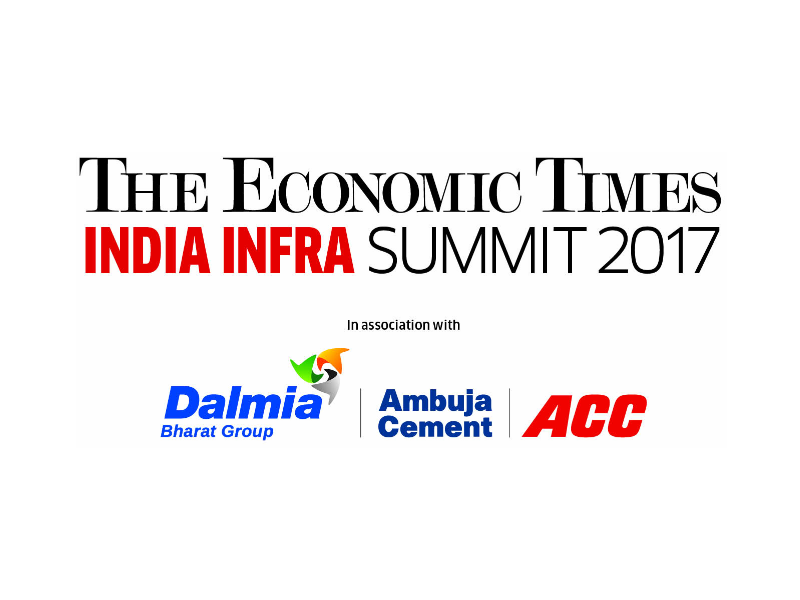 The Economic Times India Infra Summit 2017 - The Economic Times