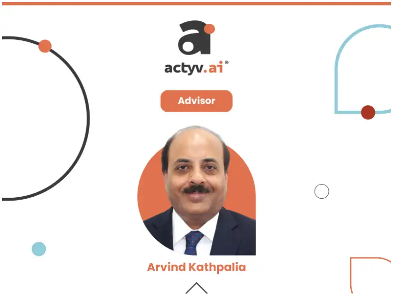 actyv.ai welcomes Arvind Kathpalia as advisor to accelerate future ...