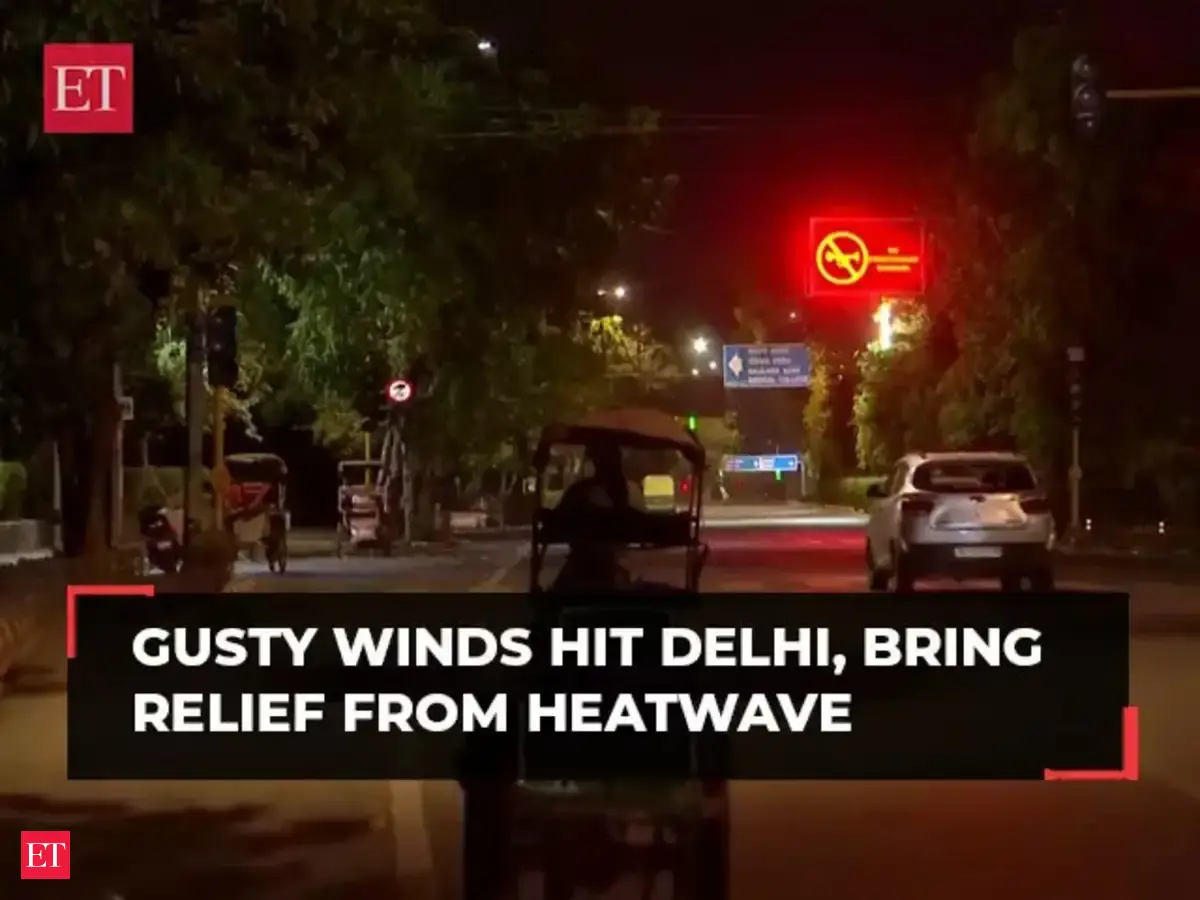 Gusty winds hit Delhi, bring relief from heatwave - The Economic Times ...