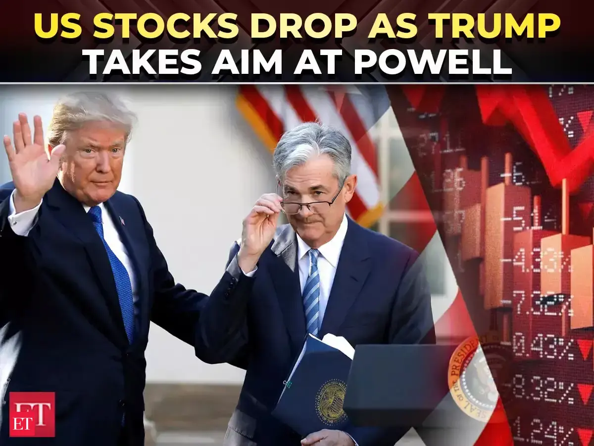 US Stocks drop again as Trump targets Fed Chair Powell, fuels market ...