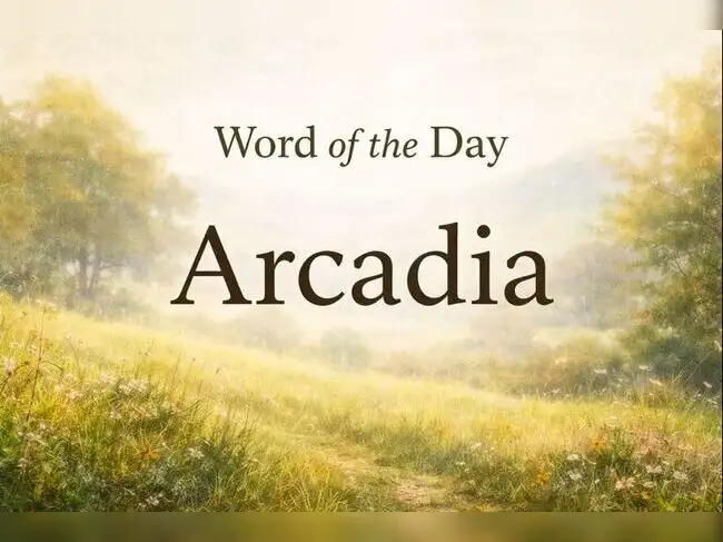 Word of the Day: Arcadia - The Economic Times