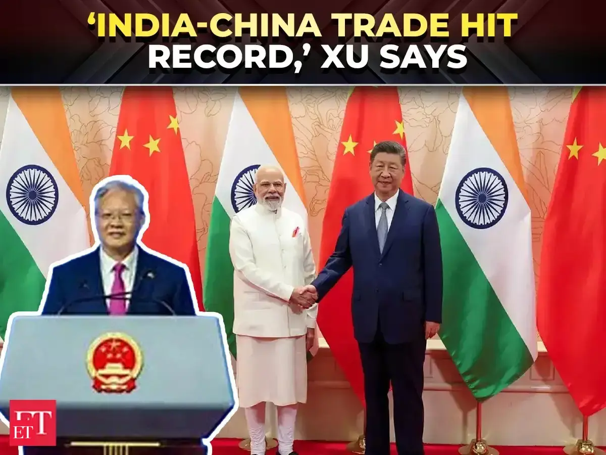 ‘Trade reached new heights’: Envoy Xu says China-India trade hit $155.6 ...