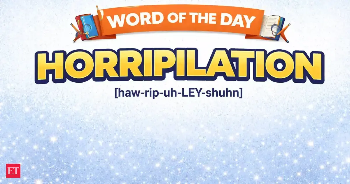 Word of the Day: Horripilation - The Economic Times