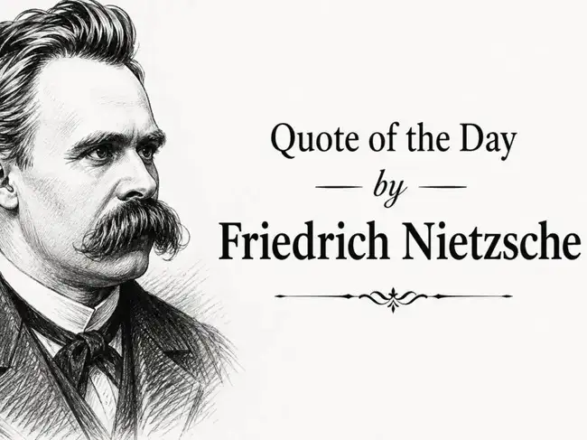 Quote of the Day by German philosopher Friedrich Nietzsche: ‘When we ...
