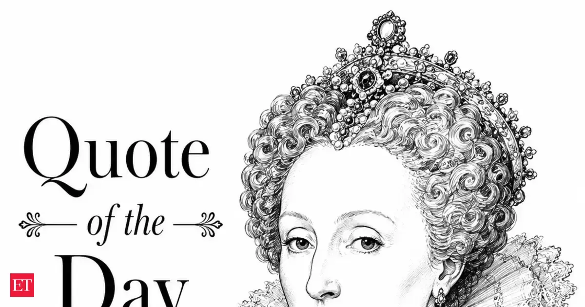 Quote of the Day by Queen Elizabeth I: ‘Those who appear the most ...