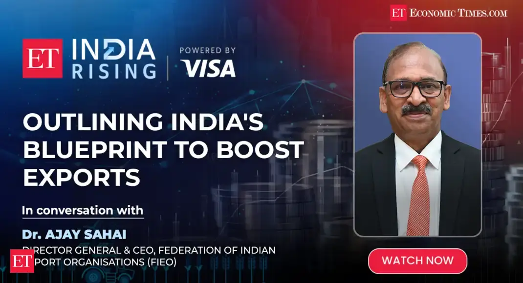 ET India Rising: Dr Ajay Sahai of FIEO outlines India's blueprint to ...