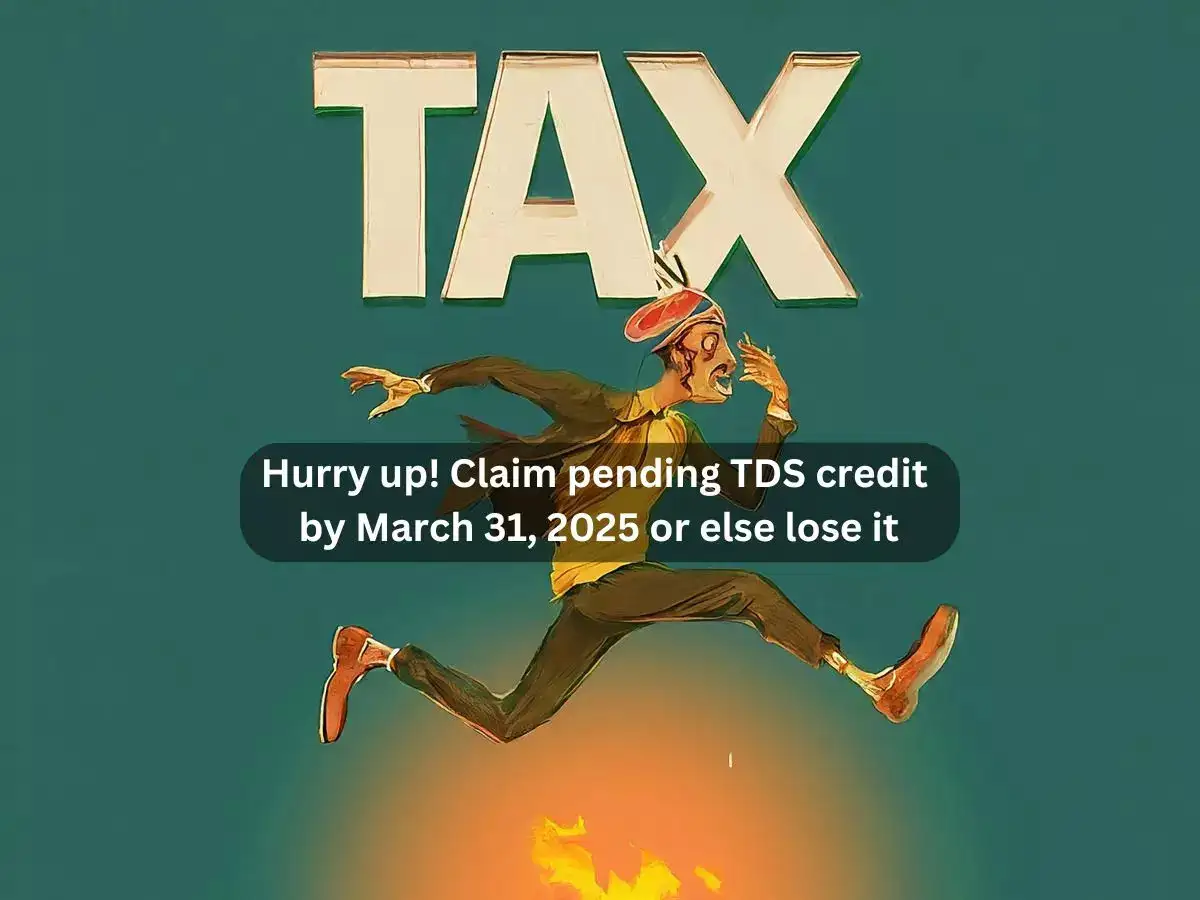 March 31, 2025, is deadline to claim pending TDS credit for these past years: Ask bank, deductor ...