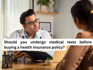 Should you go for a medical test before buying a health insurance ...