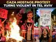 Massive protests erupt in Tel Aviv demanding hostage release
