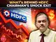 hdfc chairman resignation what we know: HDFC chairman quits over ...