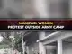 Manipur: Women protest outside army camp over detention of three men in ...