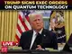 Trump LIVE | POTUS signs two executive orders on quantum computing and ...