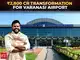 Naidu announces ₹2,800 cr Varanasi Airport expansion plan at first 'Hub ...